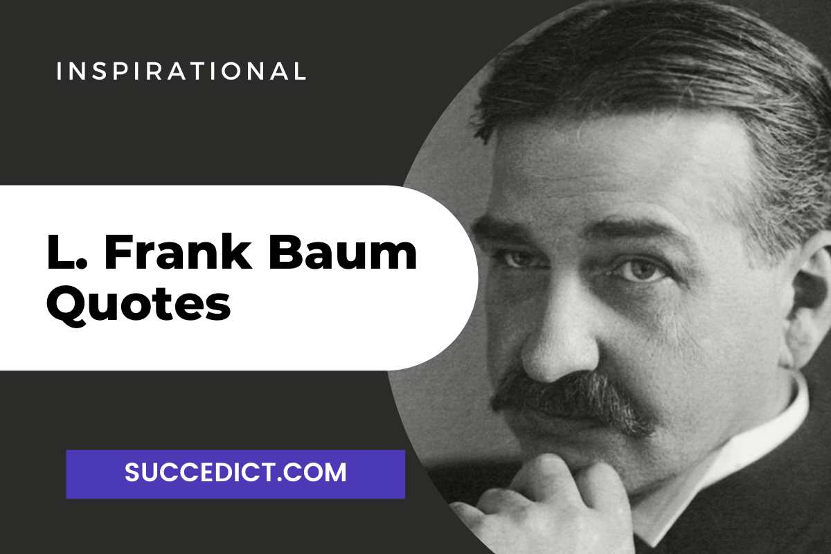 30 L. Frank Baum Quotes And Sayings For Inspiration - Succedict